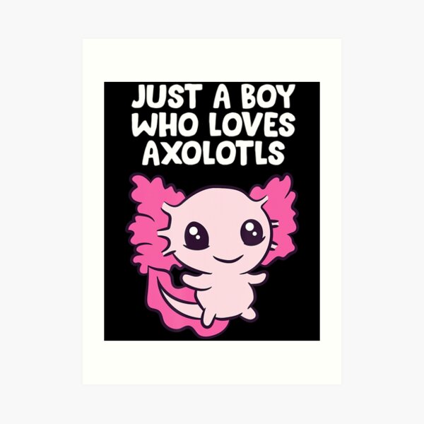 "Just A Boy Who Loves Axolotls Boys Axolotl" Art Print for Sale by ...