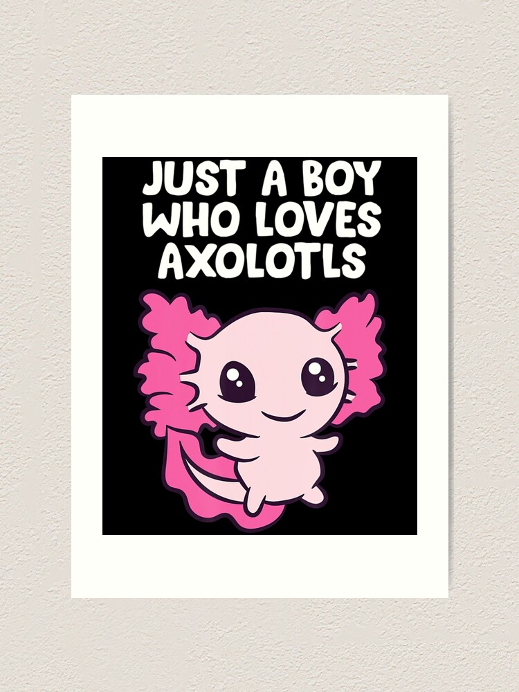"Just A Boy Who Loves Axolotls Boys Axolotl" Art Print for Sale by ...