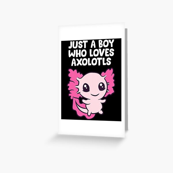"Just A Boy Who Loves Axolotls Boys Axolotl" Greeting Card for Sale by ...