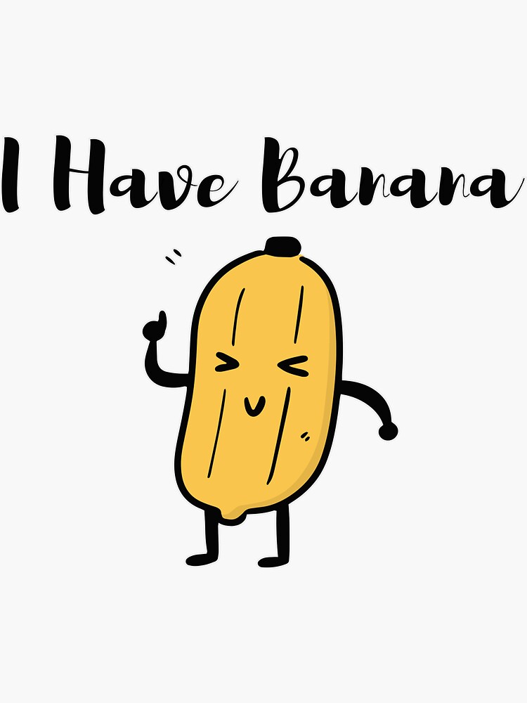 "I have banana" Sticker for Sale by marunstudio | Redbubble