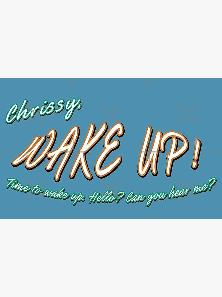 "Chrissy, WAKE UP!!" Poster for Sale by WincestSounds | Redbubble
