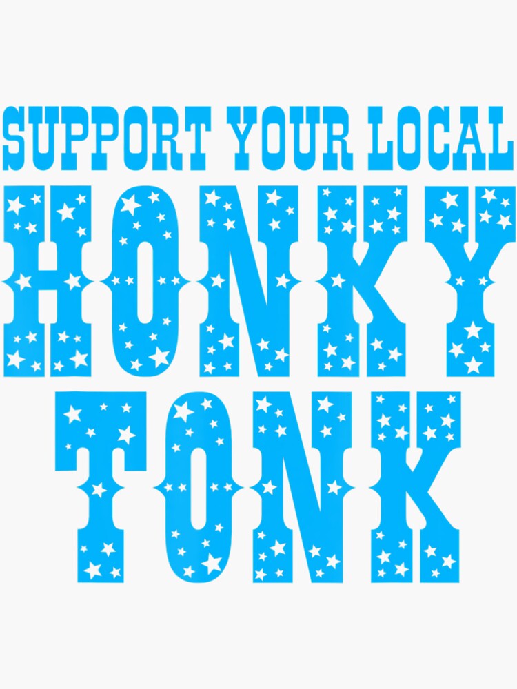 "Support Your Local Honky Tonk" Sticker for Sale by OcKaidi | Redbubble