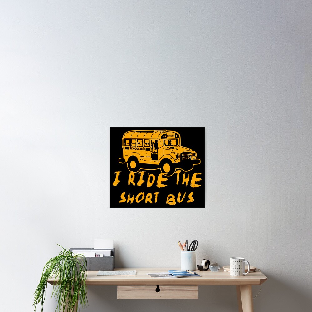"I Ride The Short Bus" Poster for Sale by Typuphelli | Redbubble