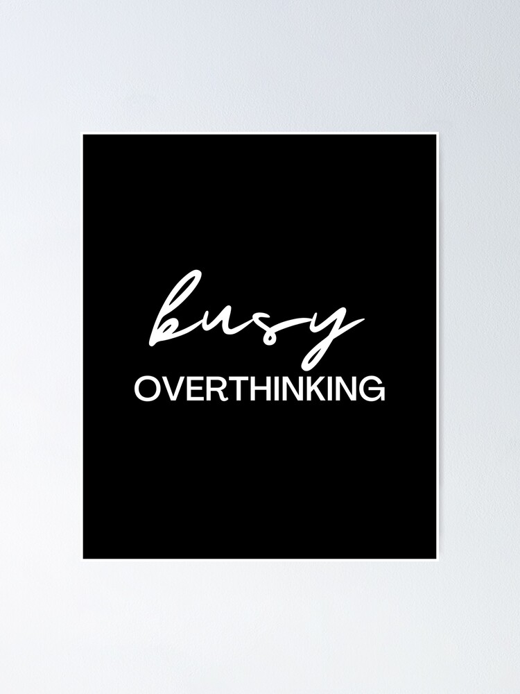 "Busy Overthinking Overthinker Quotes" Poster for Sale by pixelone ...