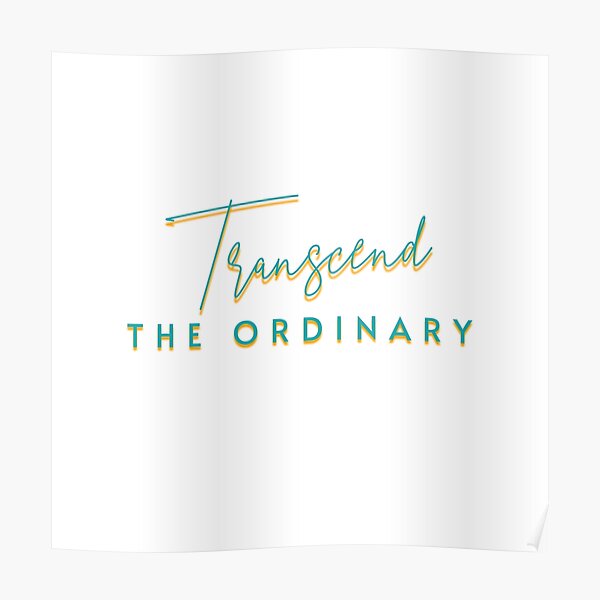"Transcend The Ordinary. Inspirational / Motivational. White background ...