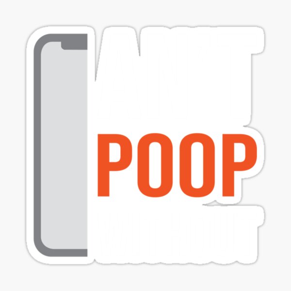 "Can_t Poop Without - Mobile Phone Addiction Premium " Sticker for Sale ...