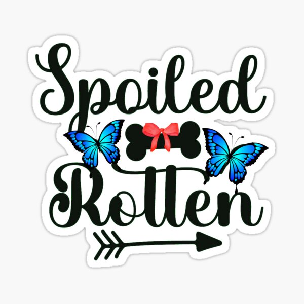 "Spoiled Rotten" Sticker for Sale by desireedickens | Redbubble