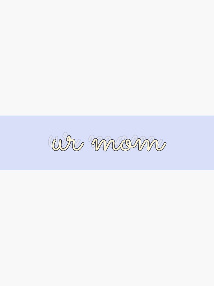 "ur mom funny cursive aesthetic tagline sticker" Sticker for Sale by ...