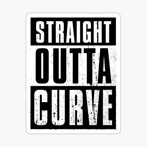 "Straight Outta Curve" Sticker for Sale by HuyenBap | Redbubble