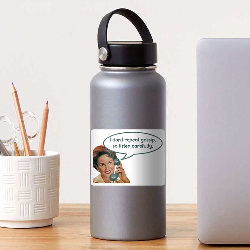 "I Don't Repeat Gossip So Listen Carefully" Sticker for Sale by ...