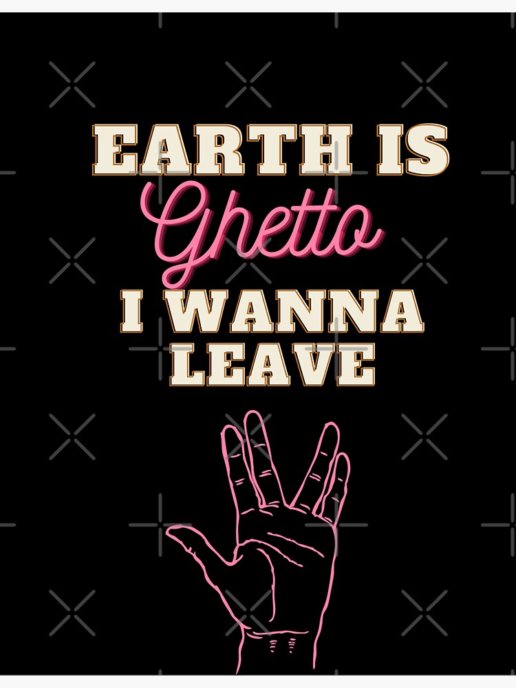 "Earth is ghetto I wanna leave" Sticker for Sale by akthecreator ...