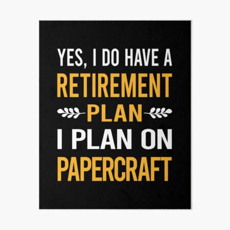 "My Retirement Plan Papercraft Paper Craft" Art Board Print for Sale by ...