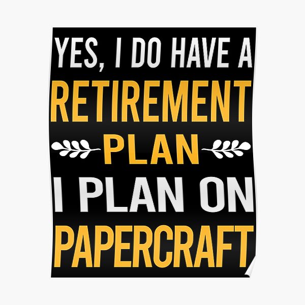 "My Retirement Plan Papercraft Paper Craft" Poster for Sale by ...