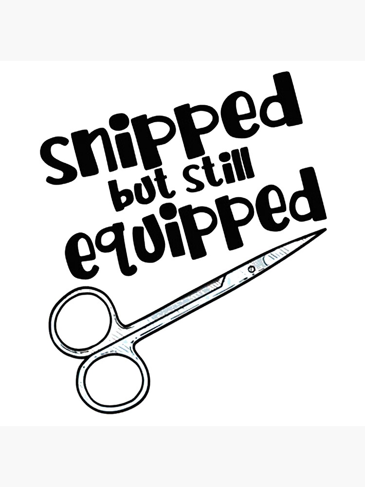 "Snipped But Still Equipped" Poster for Sale by ruindespire | Redbubble