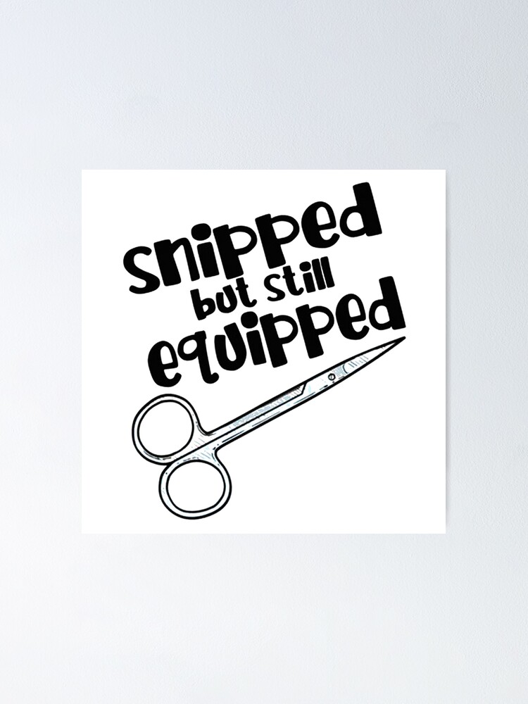 "Snipped But Still Equipped" Poster for Sale by ruindespire | Redbubble