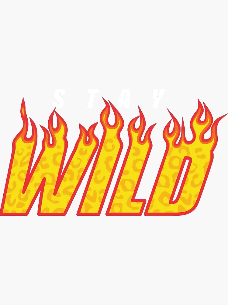 "Stay Wild - FIRE" Sticker for Sale by Linnckey | Redbubble