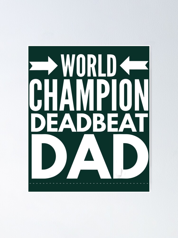"Mens World Champion Deadbeat Dad Single Father's Day" Poster for Sale ...