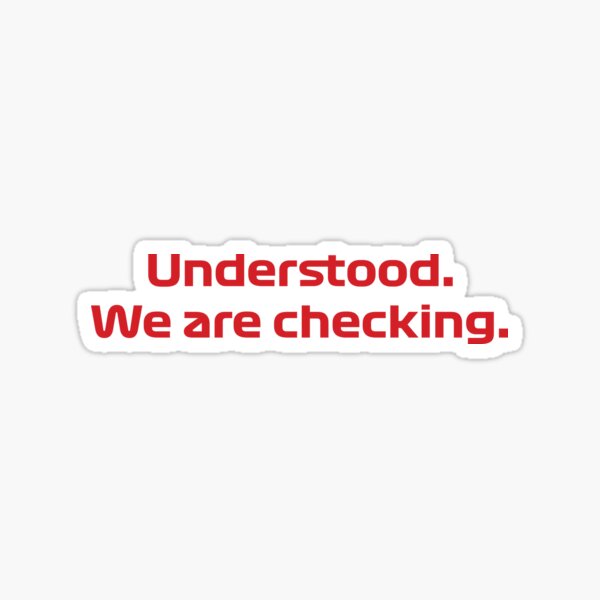 "Understood We Are Checking" Sticker for Sale by demhan | Redbubble