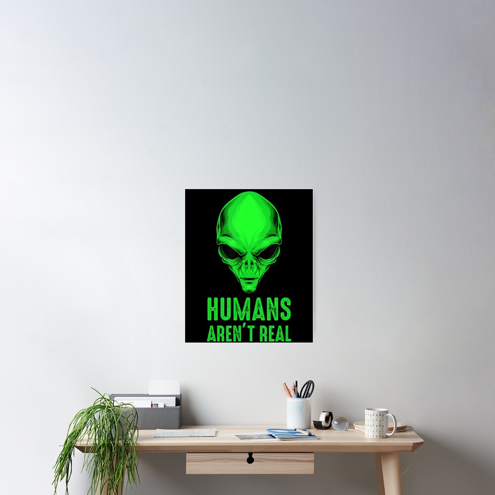 "Alien Humans Aren't Real Cute Ufo" Poster for Sale by KailoEnpo ...