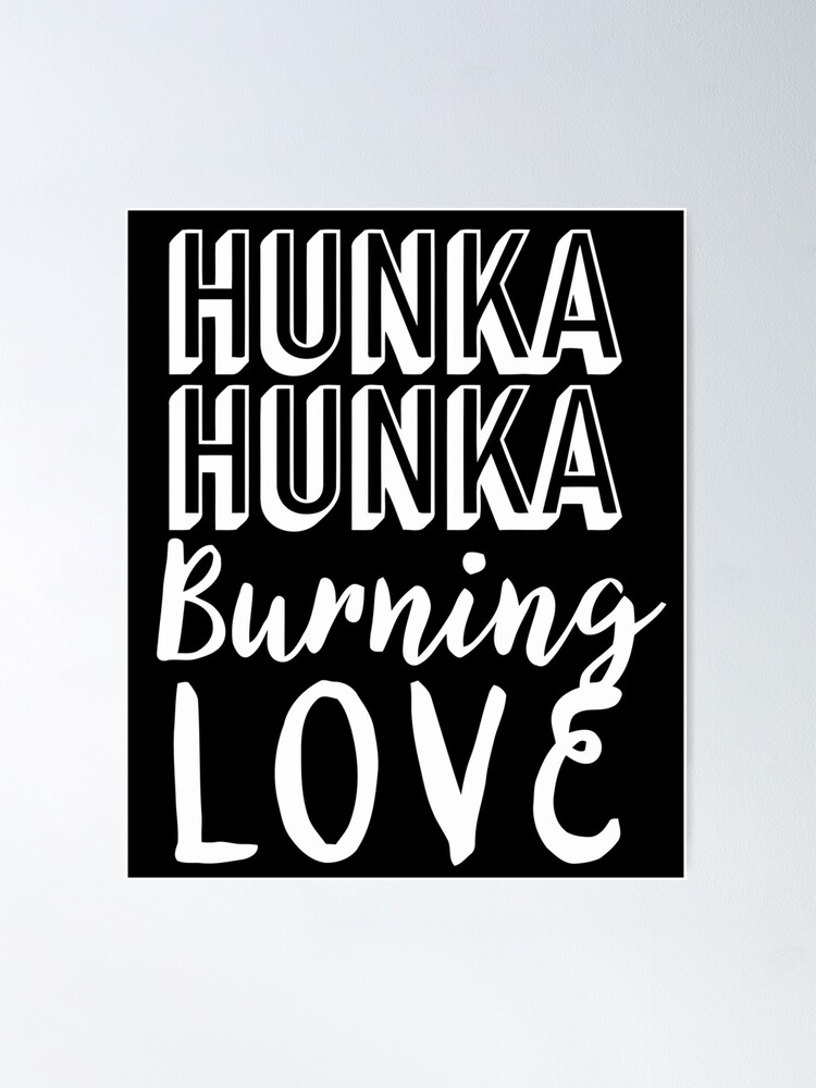 Elvis Hunka Hunka Burning Love Elvis Quote Clearance Shirt Man Hunka