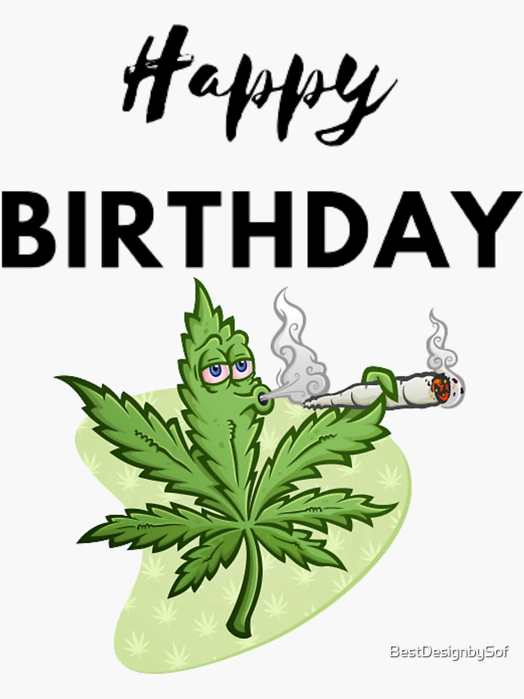 Happy Birthday Weed Memes Happy Birthday Weed And Happy Birthday