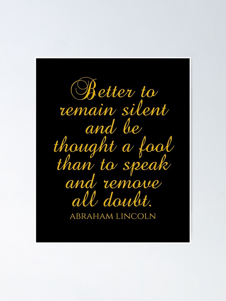 "Abraham Lincoln Sayings - Better To Remain Silent And Be Thought A ...