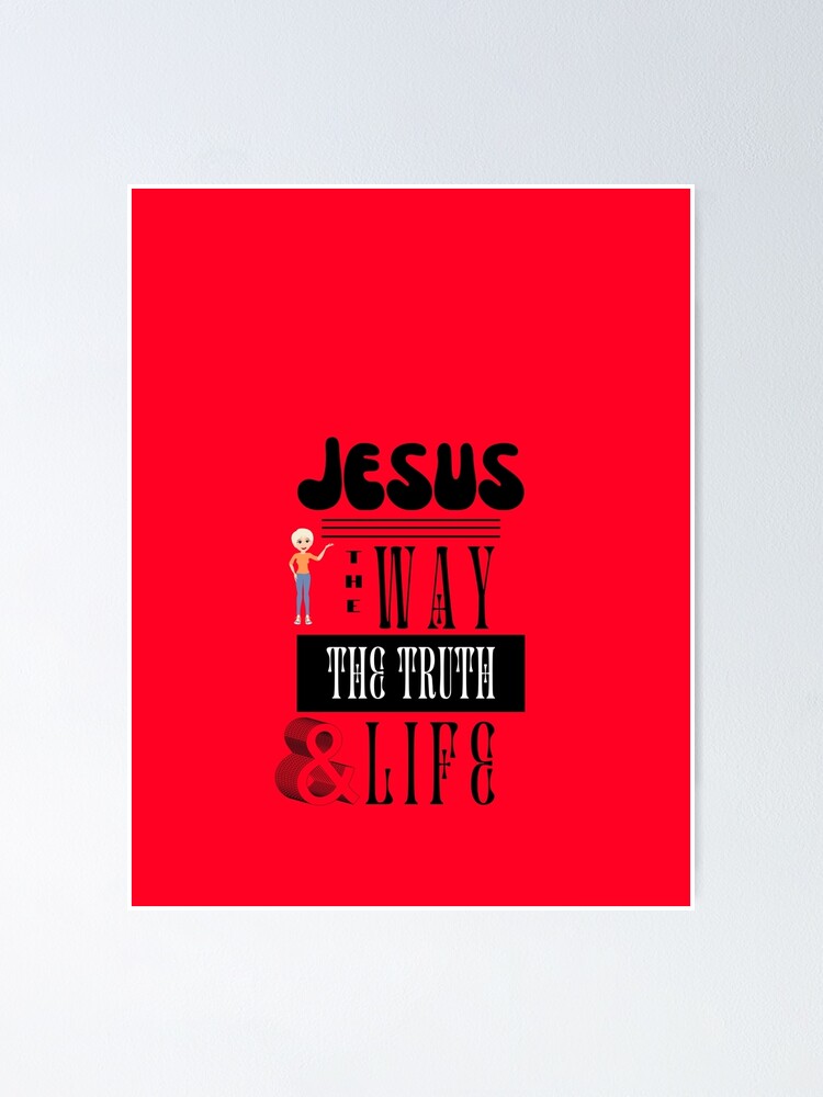 "JESUS- THE WAY , TRUTH AND LIFE" Poster for Sale by Isaiah740 | Redbubble