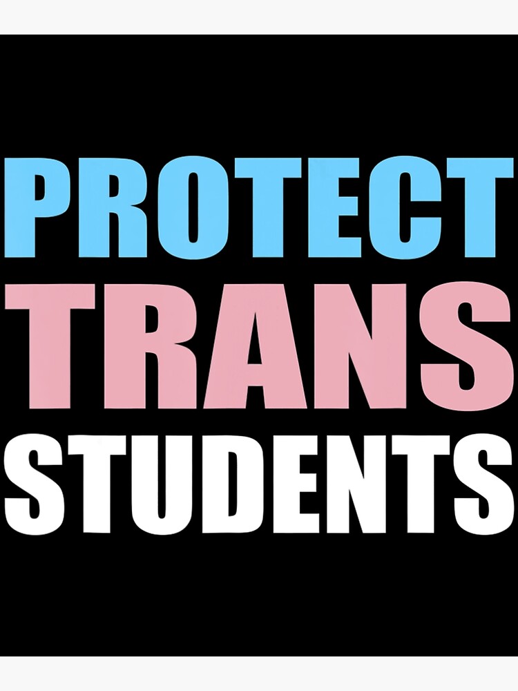 "Protect Trans Students Lgbtq Gay Trans Flag Rights" Poster for Sale by ...