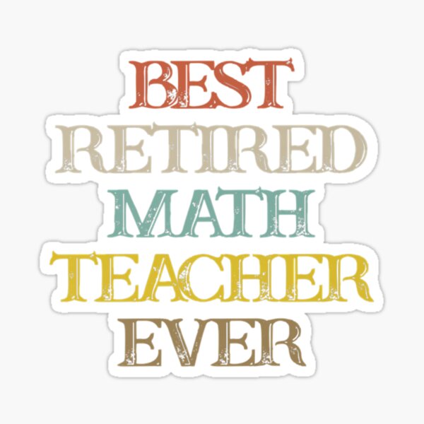"Colored Saying, Best Retired Math Teacher Ever Premium" Sticker for ...