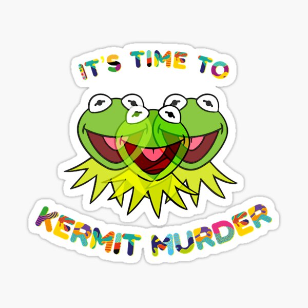 "It's Time To Kermit Murder" Sticker for Sale by Captivate338 | Redbubble