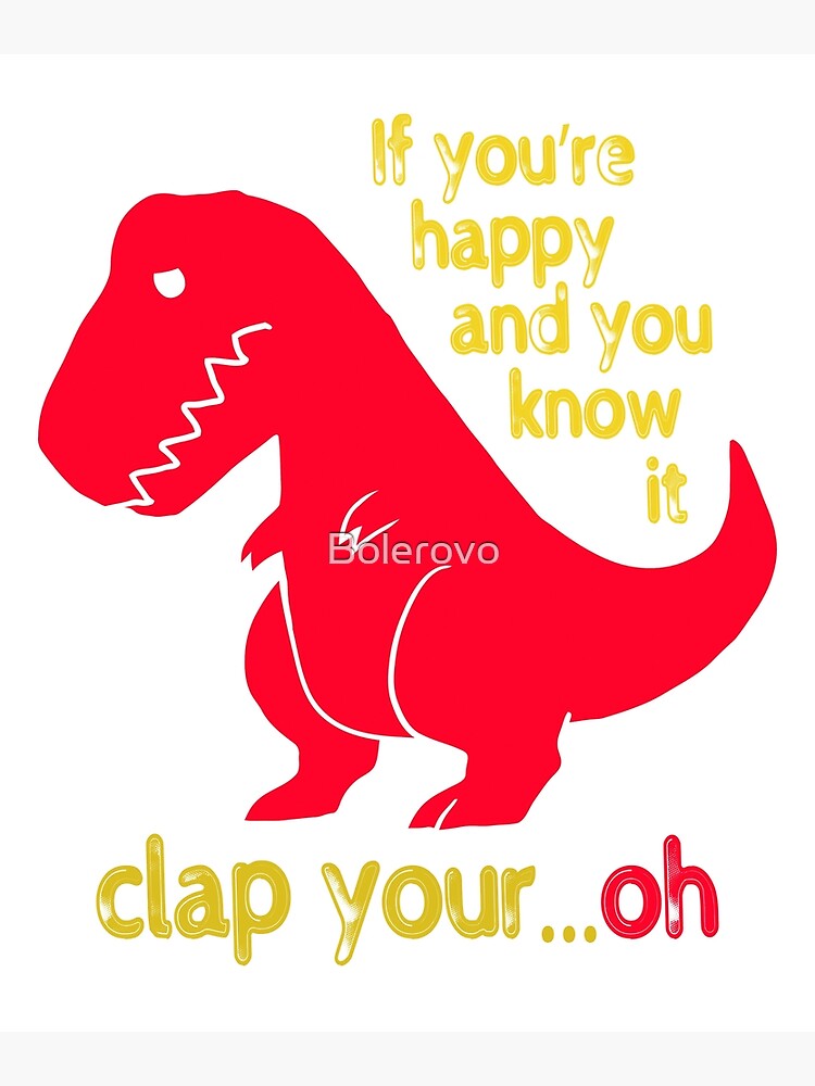 "T Rex If you're happy & you know it clap your hand" Art Print by ...