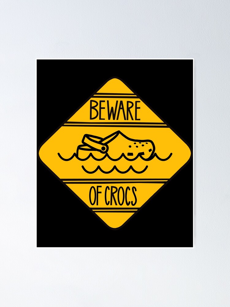 "Beware of crocs " Poster for Sale by 22ndofMay | Redbubble