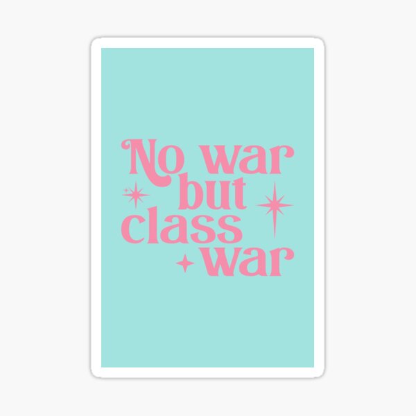 "No war, but class war" Sticker for Sale by ToruandMidori | Redbubble