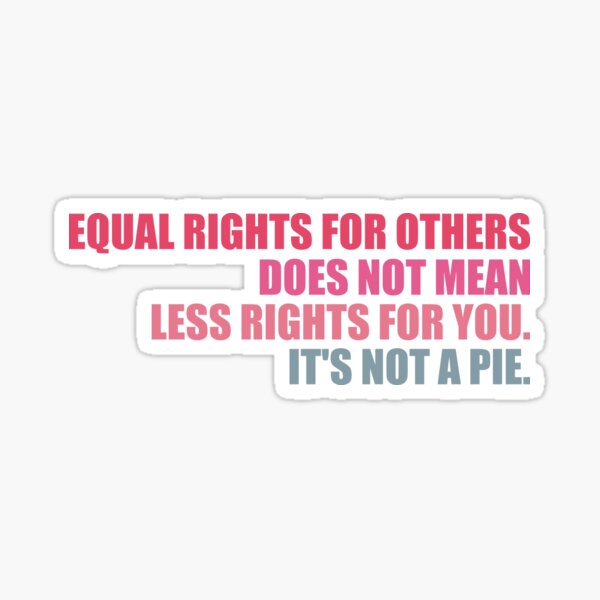 "Equal rights for others does not mean less rights for you its not a ...