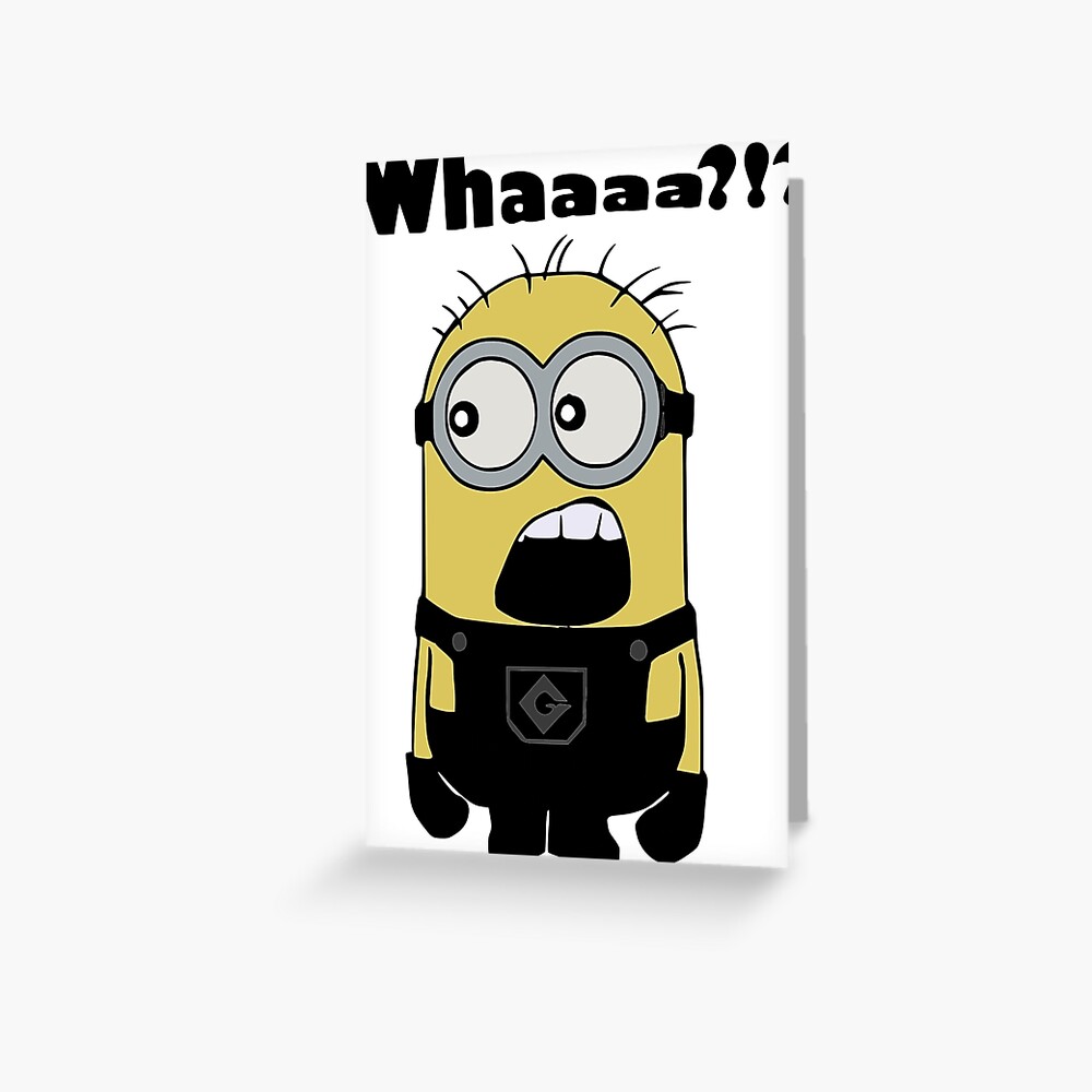 "Minion Whaaaa" Greeting Card for Sale by Edith-Jocelynn | Redbubble