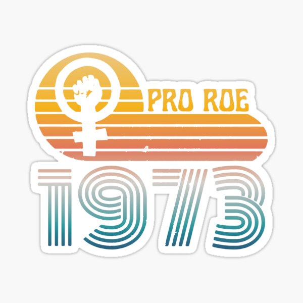 "PRO ROE 1973" Sticker for Sale by all4oryou | Redbubble