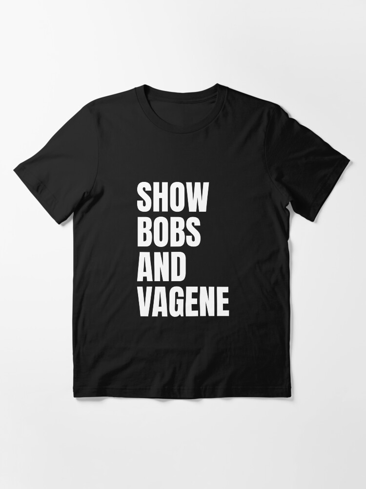 Show Bobs And Vagene Shirt Meme T Shirt For Sale By Dgavisuals