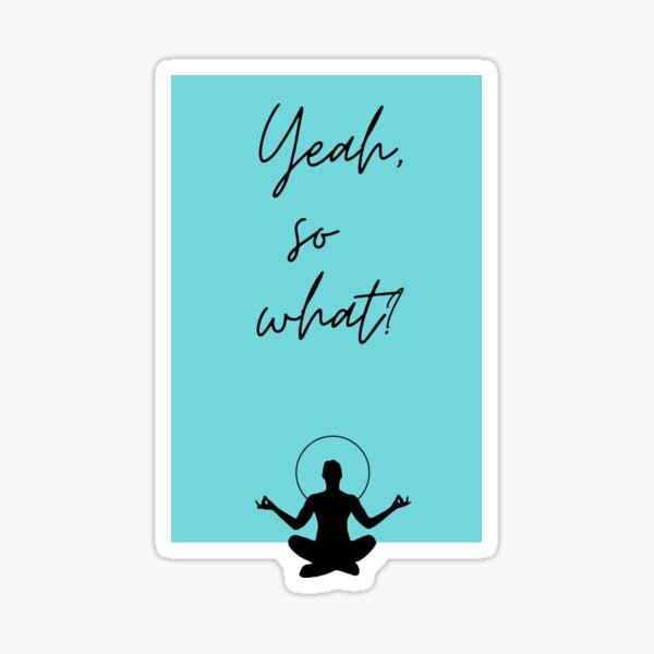 "Yeah, so what ?" Sticker for Sale by MinimalMores | Redbubble