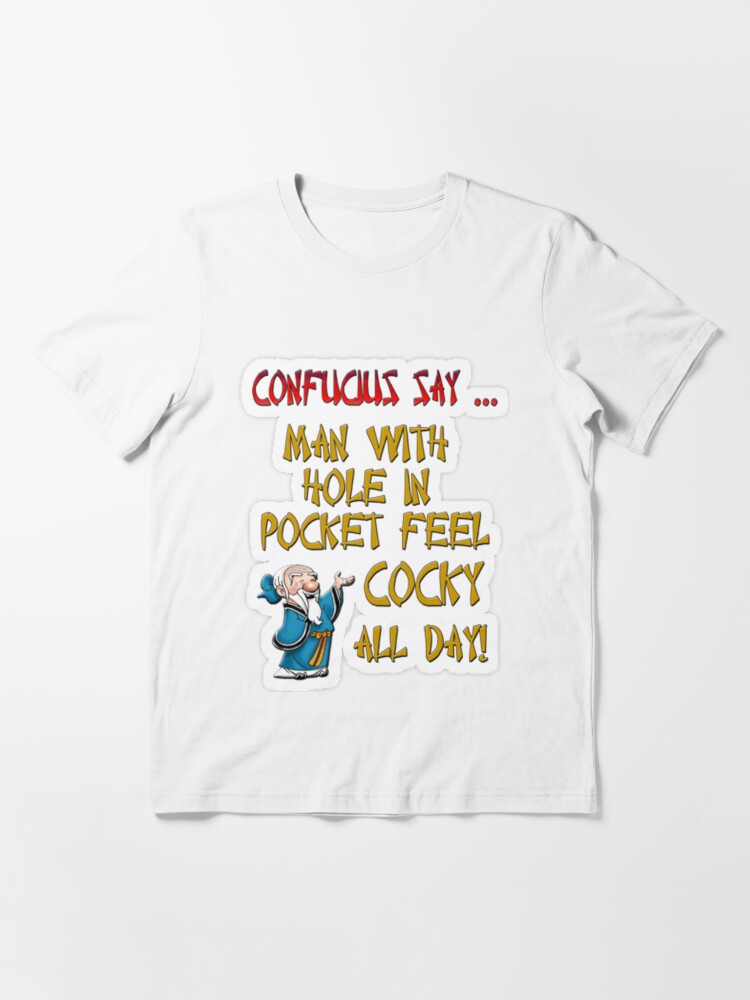 Confucius Say Man With Hole In Pocket Feel Cocky All Day Funny Tshirt T Shirt For Sale By