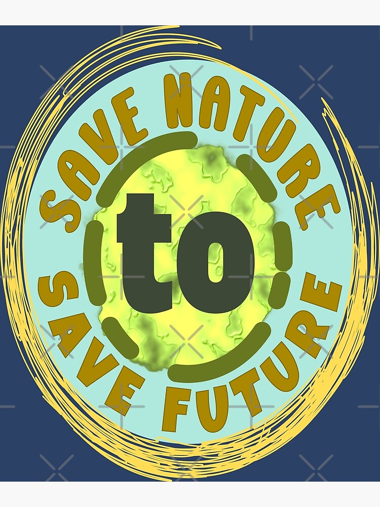 "SAVE NATURE TO SAVE The FUTURE" Poster for Sale by DNC1134 | Redbubble