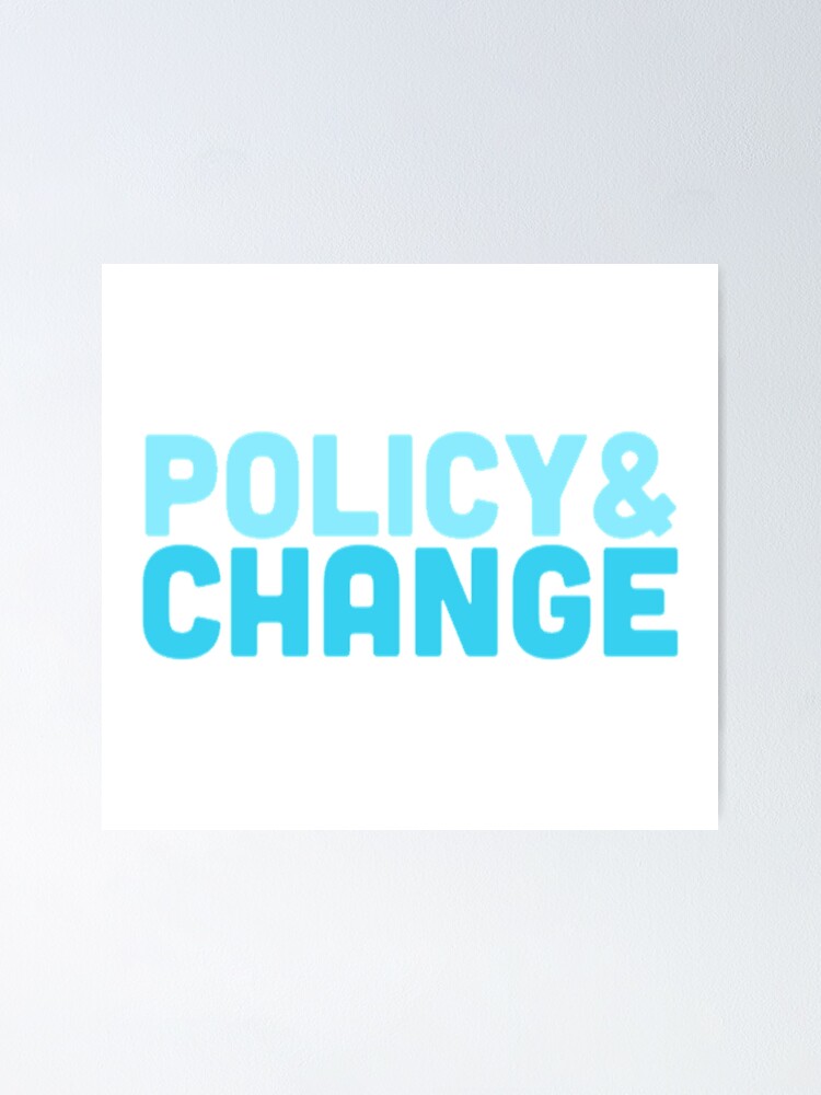 "Policy And Change" Poster for Sale by radiantdark | Redbubble
