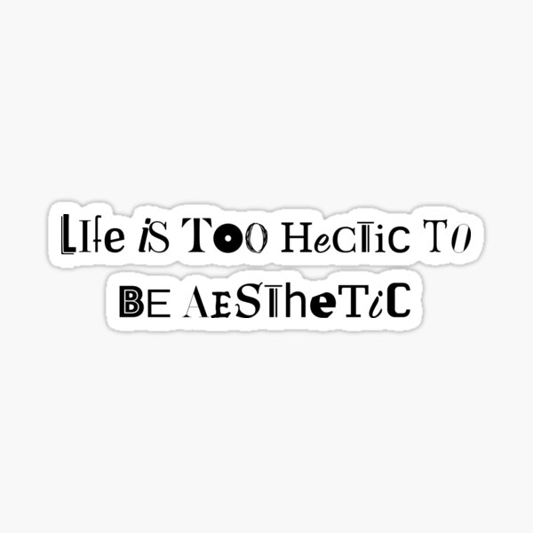 "Life is too hectic to be aesthetic " Sticker for Sale by ...