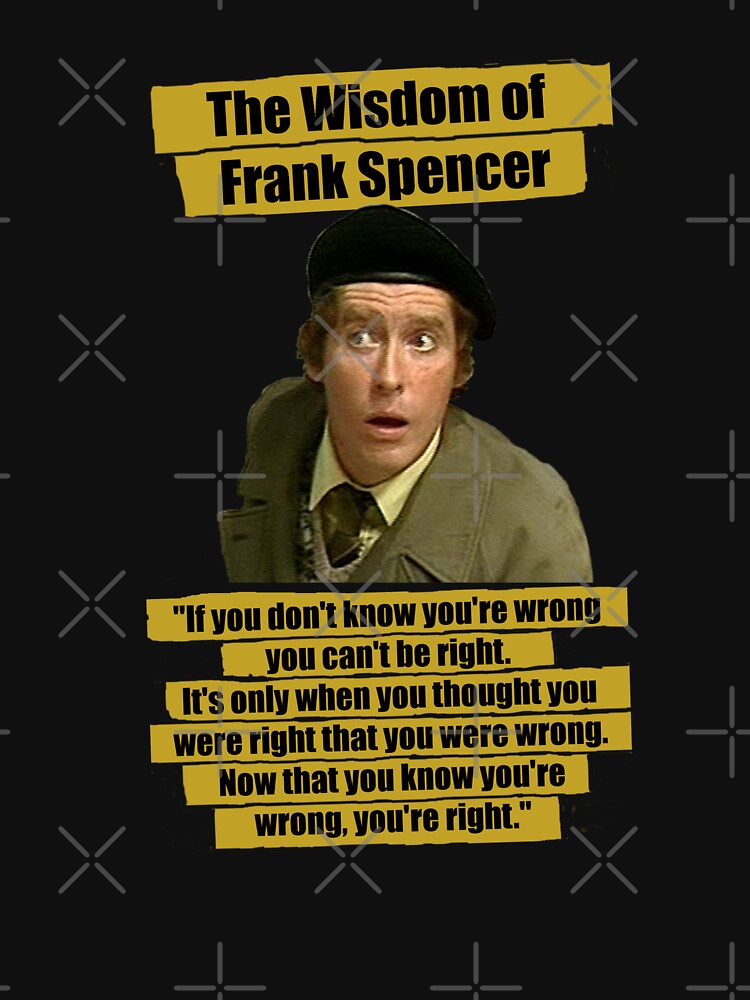 "The Wisdom of Frank Spencer - Some mothers do ave em funny quote ...