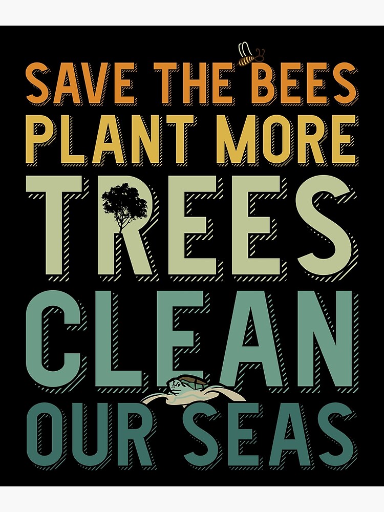 "Save The Bees Plant More Trees Clean Seas" Poster for Sale by Nailgun ...