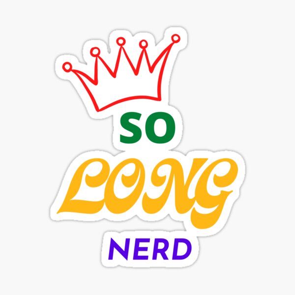 "so long nerd" Sticker for Sale by ArtbyOnan | Redbubble