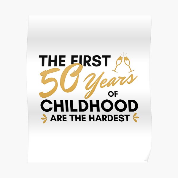 "The first 50 years of childhood are the hardest funny fifty birthday ...