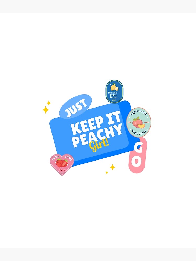 "Just keep it peachy girl! go" Poster for Sale by UnstoppableShpy ...