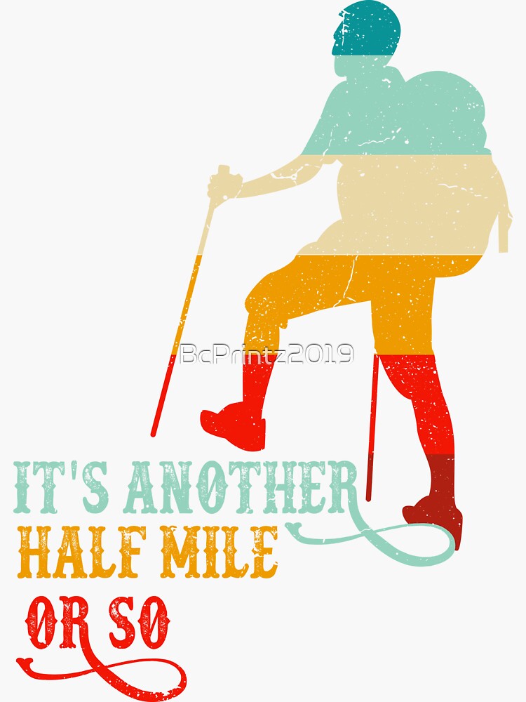 "Its another half mile or so" Sticker for Sale by BcPrintz2019 | Redbubble