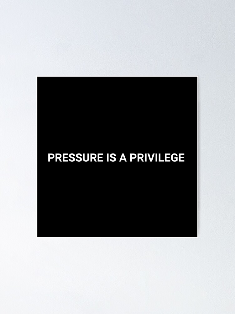 "Pressure Is A Privilege " Poster for Sale by TrendsHunter08 | Redbubble