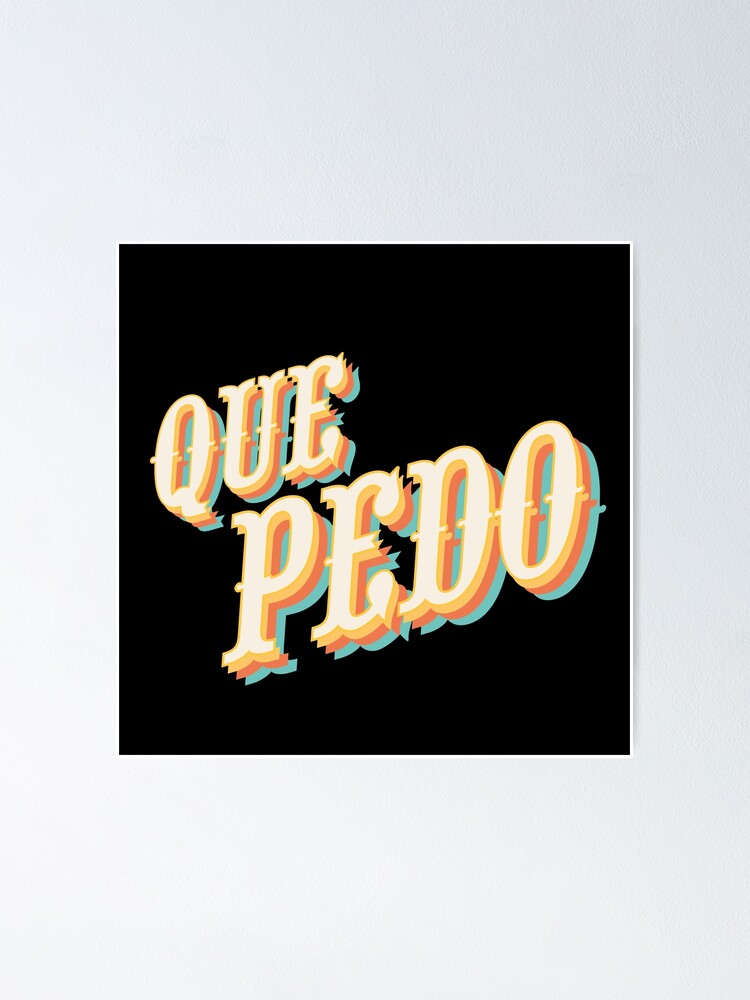 "Que pedo" Poster for Sale by LatinoPower | Redbubble